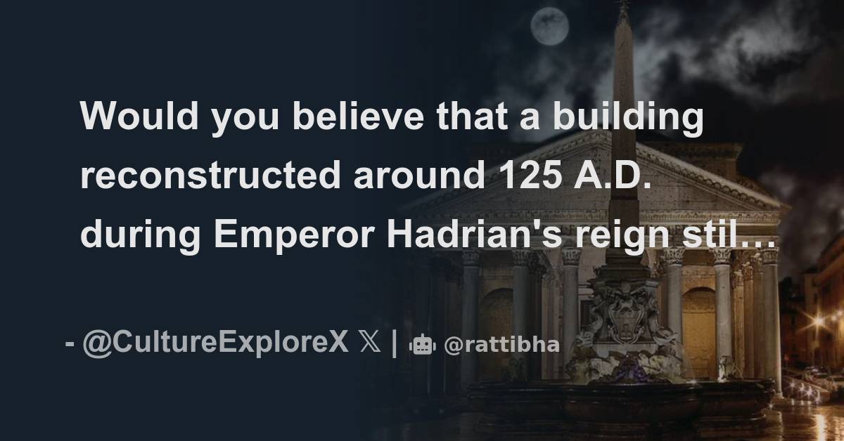 Would you believe that a building reconstructed around 125 A.D. during ...