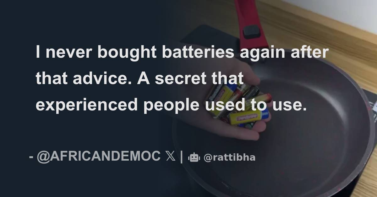 I never bought batteries again after that advice. A secret that ...