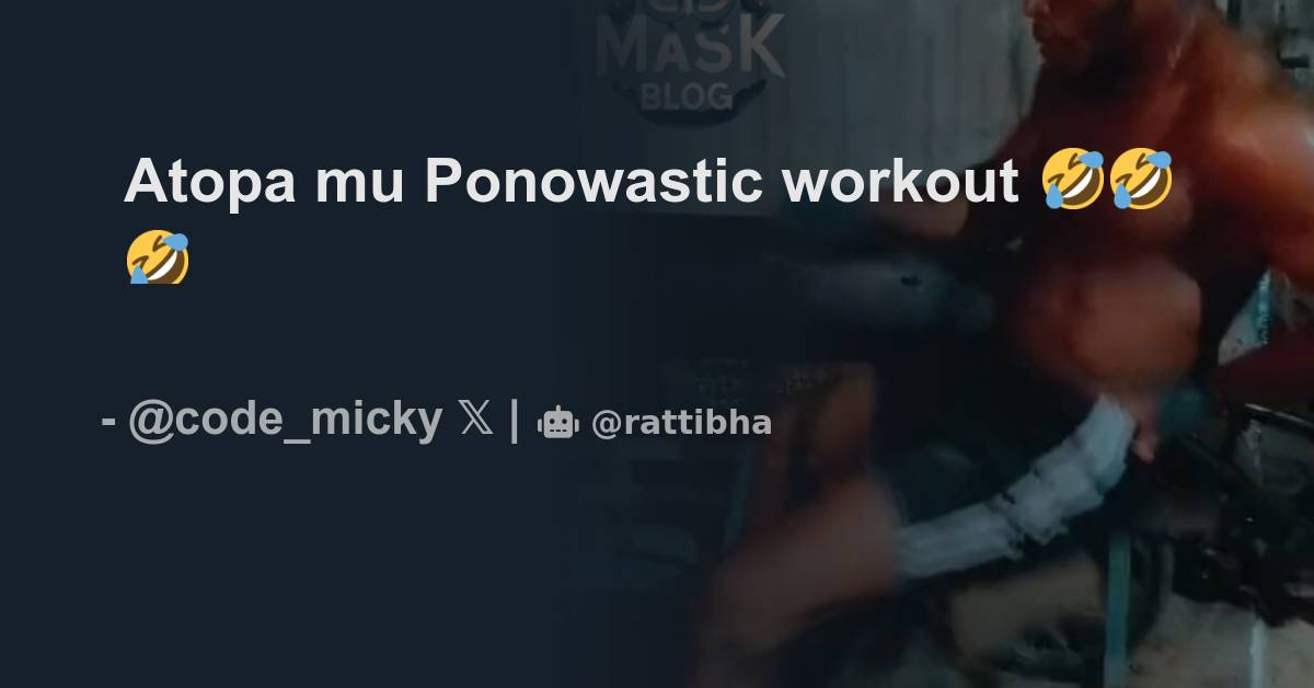 Atopa mu Ponowastic workout 🤣🤣🤣 - المسلسل من code micky @code_micky - رتبها