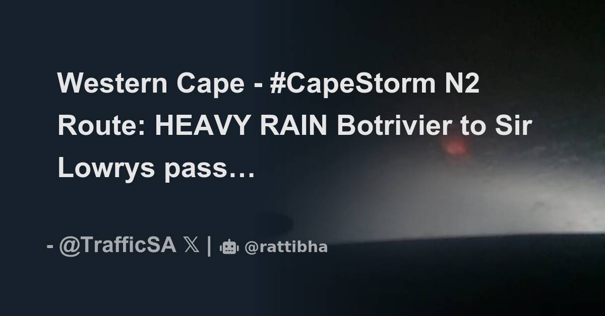 Western Cape - #CapeStorm N2 Route: HEAVY RAIN Botrivier to Sir Lowrys ...