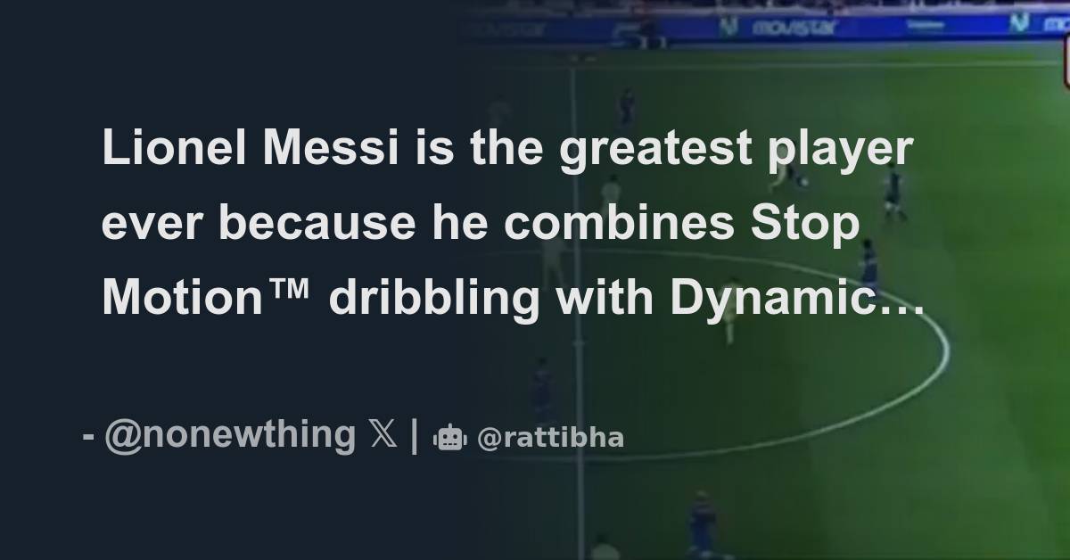 Lionel Messi is the greatest player ever because he combines Stop ...