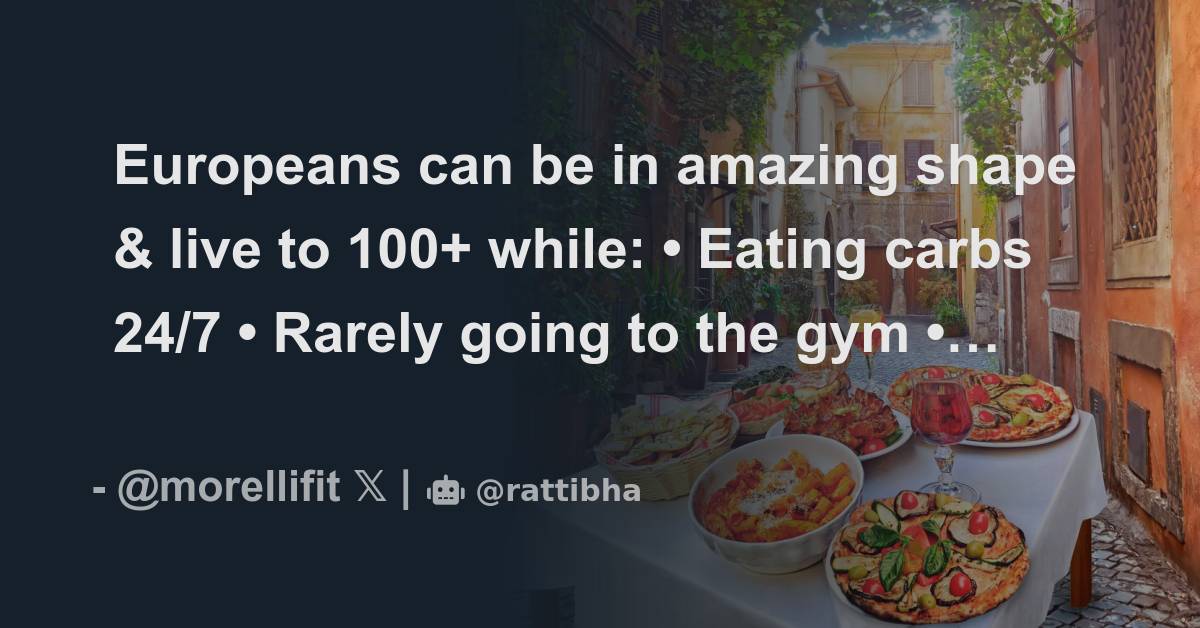 Europeans can be in amazing shape & live to 100+ while: • Eating carbs ...