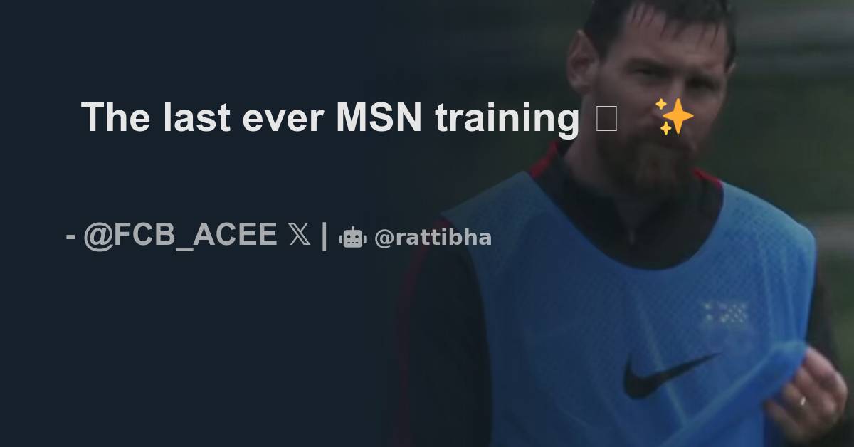 The last ever MSN training 🥹 - Thread from ACE (fan) @FCB_ACEE - Rattibha