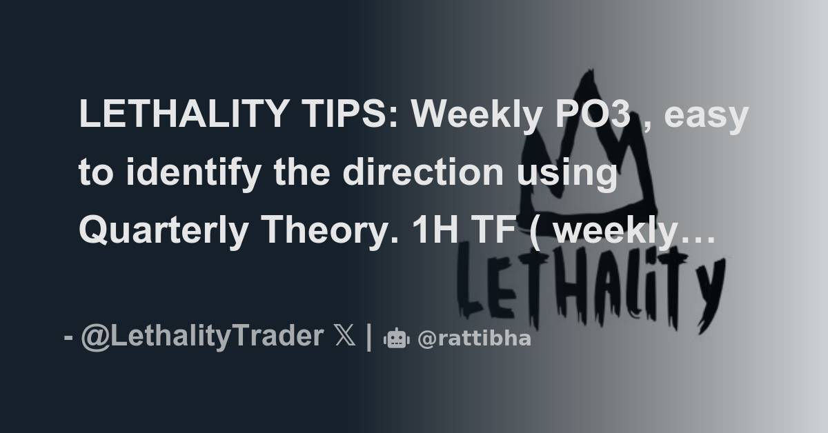 LETHALITY TIPS: Weekly PO3 , easy to identify the direction using Quarterly Theory. 1H TF ...
