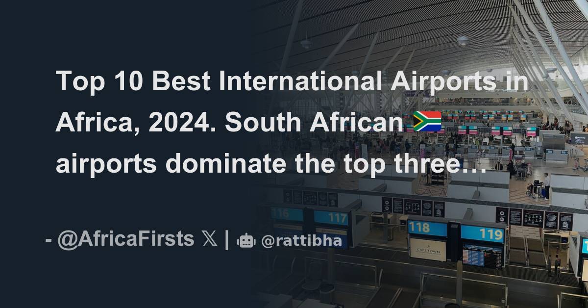 Top 10 Best International Airports in Africa, 2024. South African 🇿🇦 airports dominate the top ...