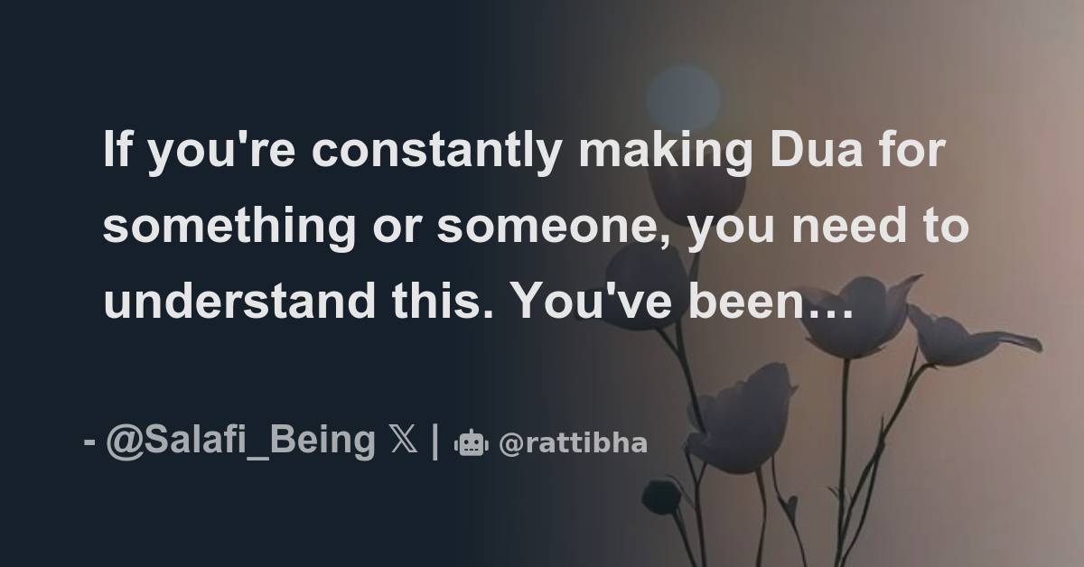 If you're constantly making Dua for something or someone, you need to ...