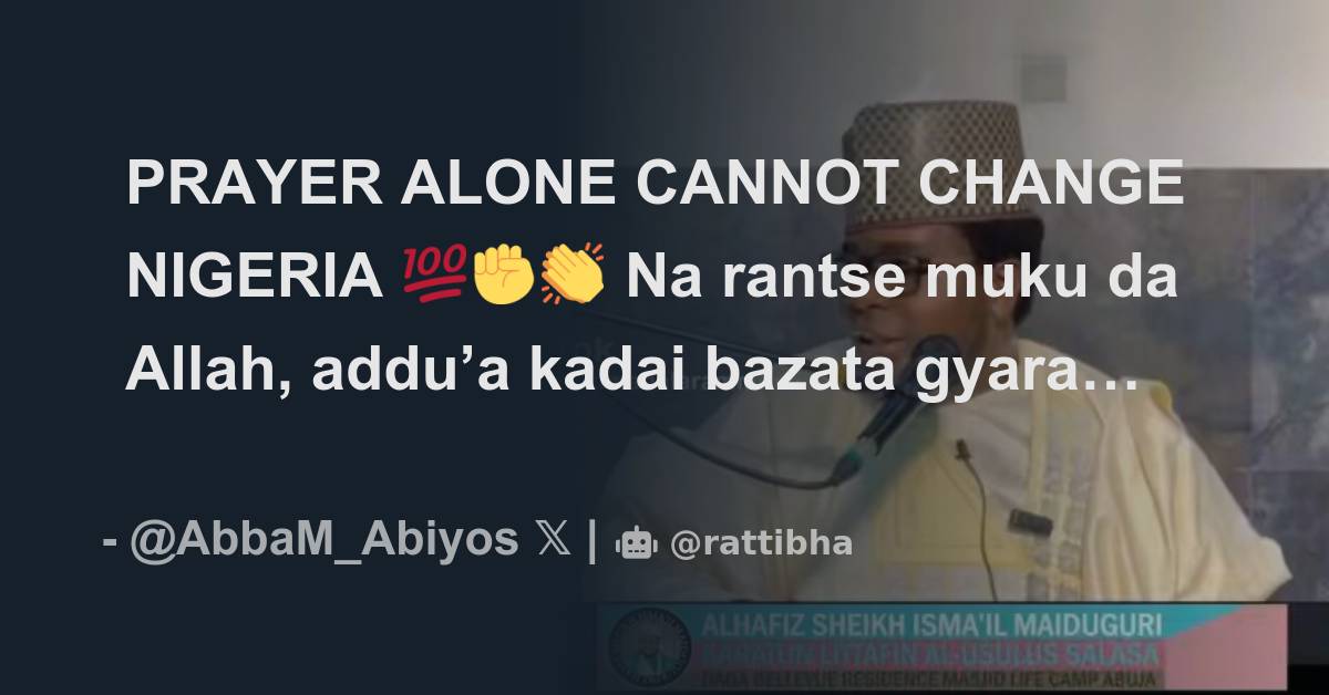 PRAYER ALONE CANNOT CHANGE NIGERIA 💯 👏 Na rantse muku da Allah, addu’a ...