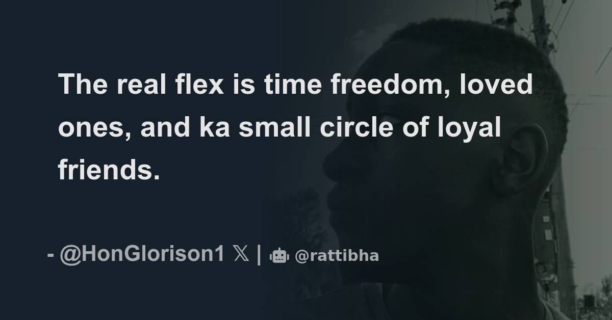 The real flex is time freedom, loved ones, and ka small circle of loyal friends. - المسلسل من ...