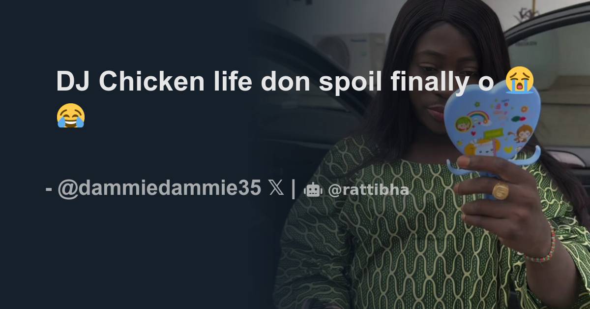 DJ Chicken life don spoil finally o 😭😂 - Thread from Oyindamola🙄 ...