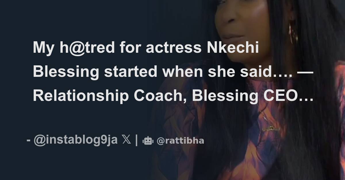 My H Tred For Actress Nkechi Blessing Started When She Said