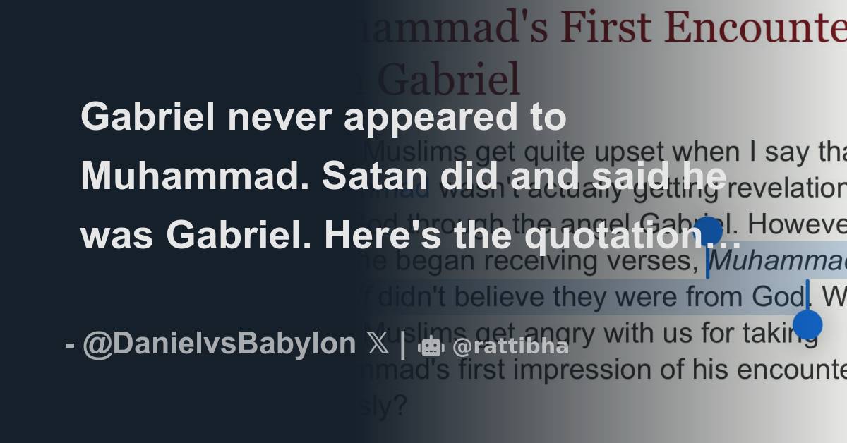 Gabriel never appeared to Muhammad. Satan did and said he was Gabriel ...