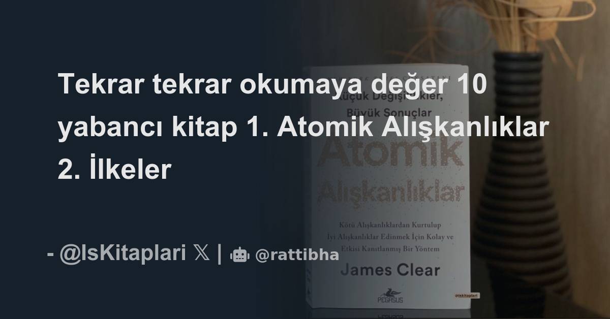 Tekrar tekrar okumaya değer 10 yabancı kitap 1. Atomik Alışkanlıklar - المسلسل من İş Dünyası ...