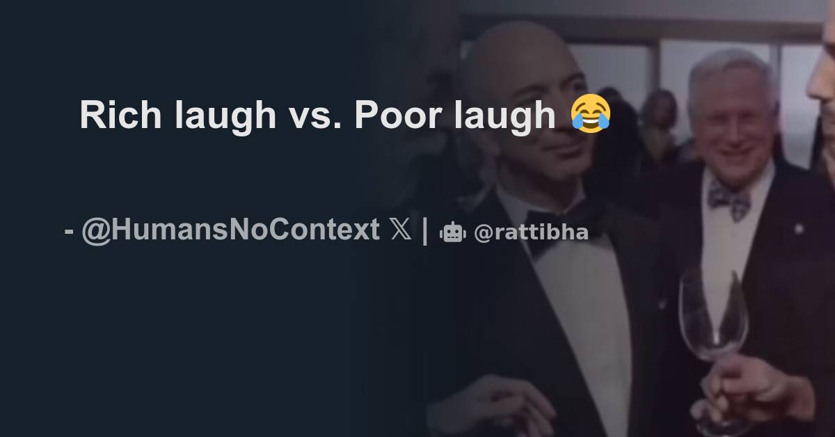 Rich laugh vs. Poor laugh 😂 - Thread from NO CONTEXT HUMANS ...