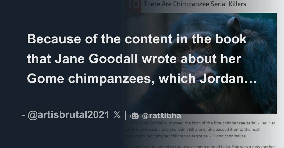 Because of the content in the book that Jane Goodall wrote about her ...