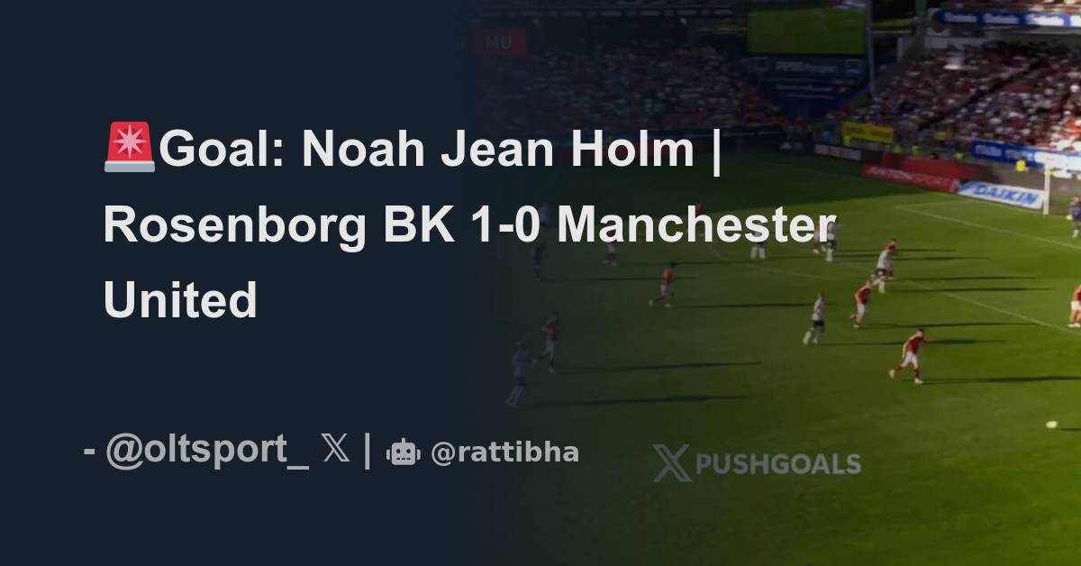 🚨Goal: Noah Jean Holm | Rosenborg BK 1-0 Manchester United - Thread from Olt Sports @oltsport ...