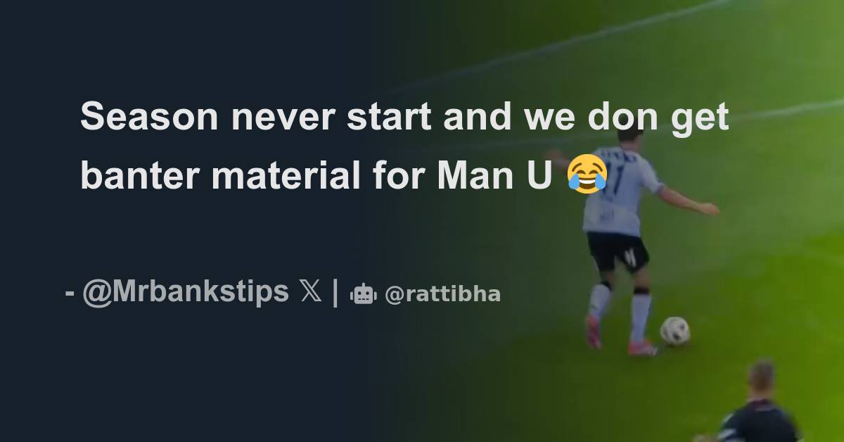 Season never start and we don get banter material for Man U 😂 - Thread ...