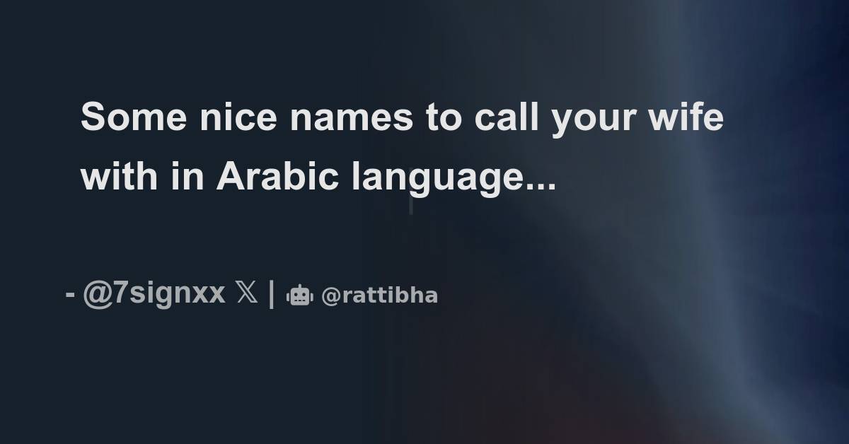 Some nice names to call your wife with in Arabic language... - المسلسل من Idris @7signxx - رتبها