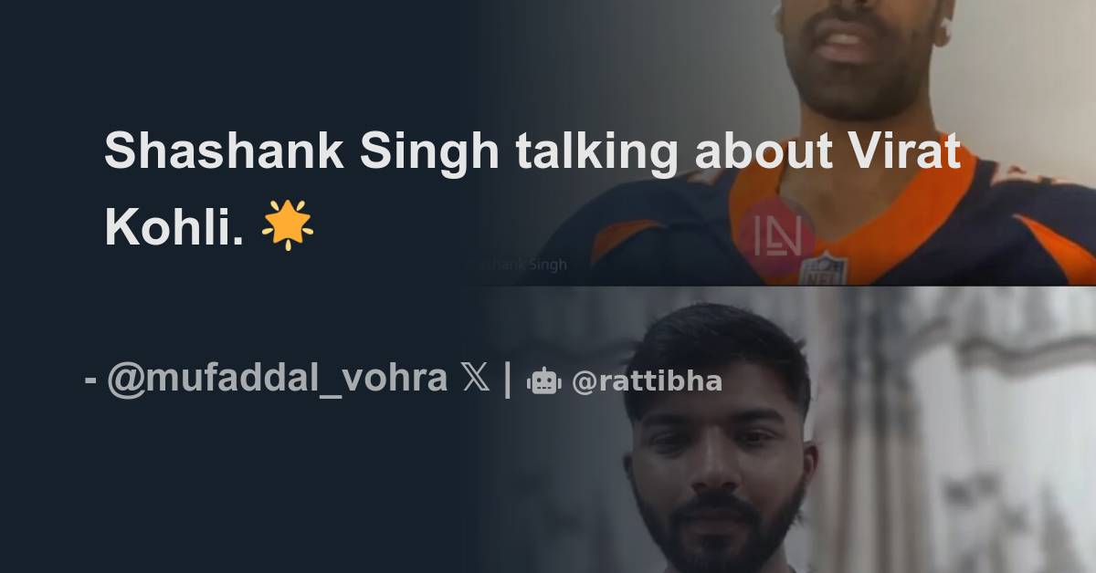Shashank Singh talking about Virat Kohli. 🌟 - Thread from Mufaddal Vohra @mufaddal_vohra - Rattibha