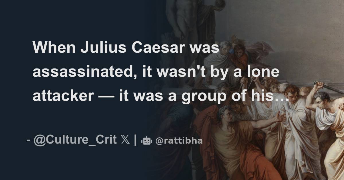 When Julius Caesar was assassinated, it wasn't by a lone attacker — it ...