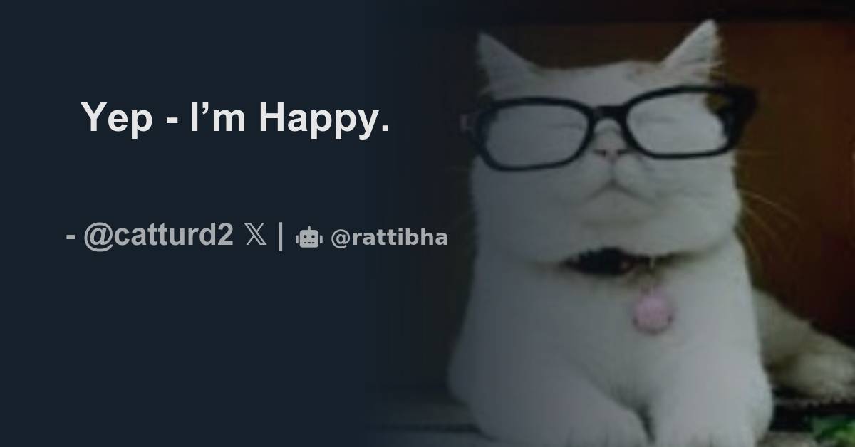 Yep - I’m Happy. - Thread from Catturd ™ @catturd2 - Rattibha