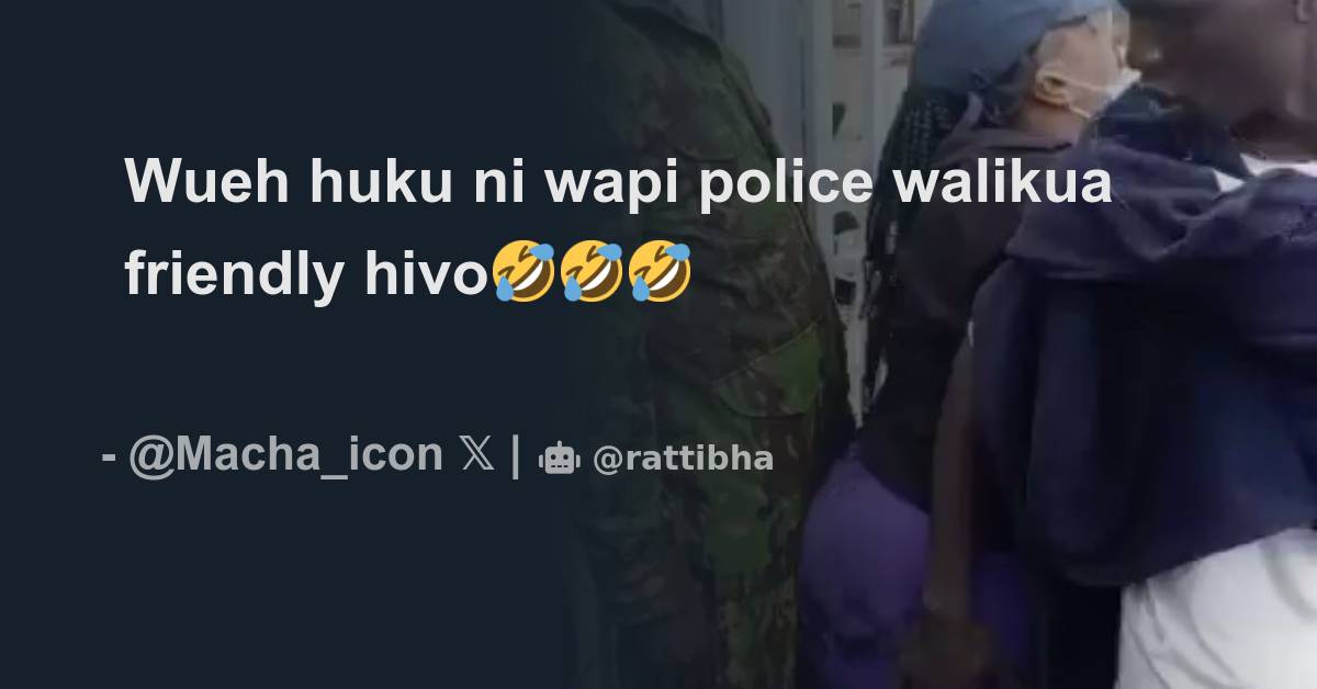 Wueh huku ni wapi police walikua friendly hivo🤣🤣🤣 - Thread from ...