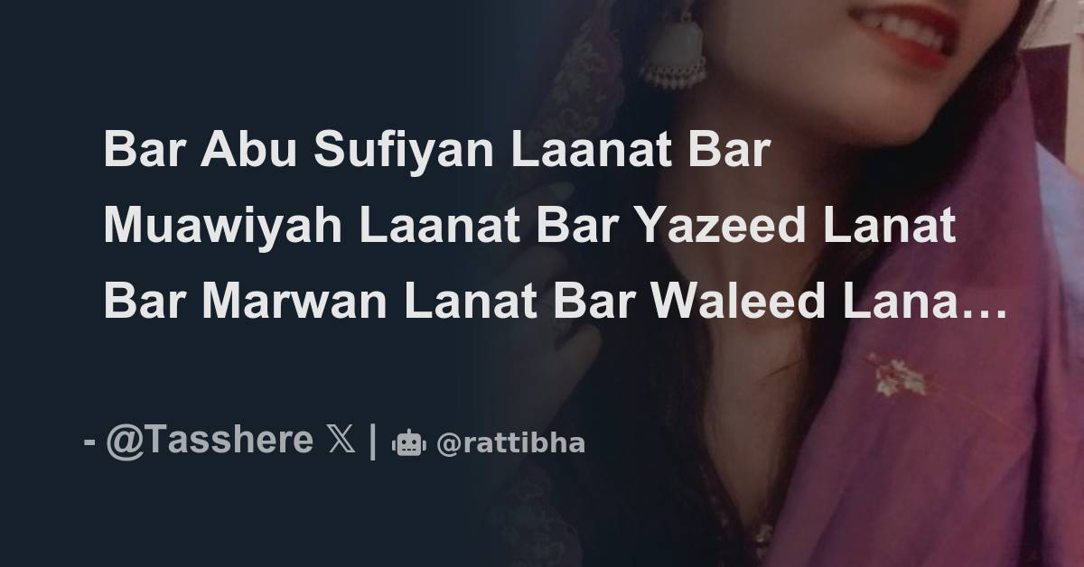 Bar Abu Sufiyan Laanat Bar Muawiyah Laanat Bar Yazeed Lanat Bar Marwan ...