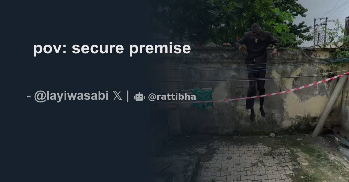 pov: secure premise - Thread from Mr. Láyí @layiwasabi - Rattibha