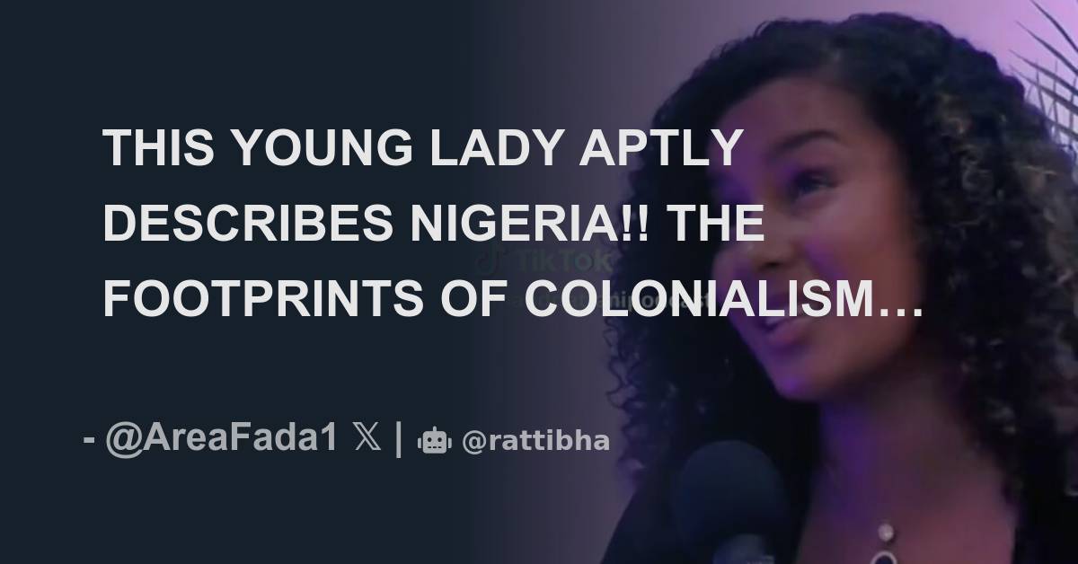 THIS YOUNG LADY APTLY DESCRIBES NIGERIA!! THE FOOTPRINTS OF COLONIALISM ...