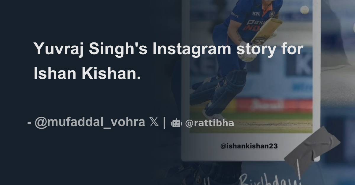 Yuvraj Singh's Instagram story for Ishan Kishan. - Thread from Mufaddal Vohra @mufaddal_vohra ...