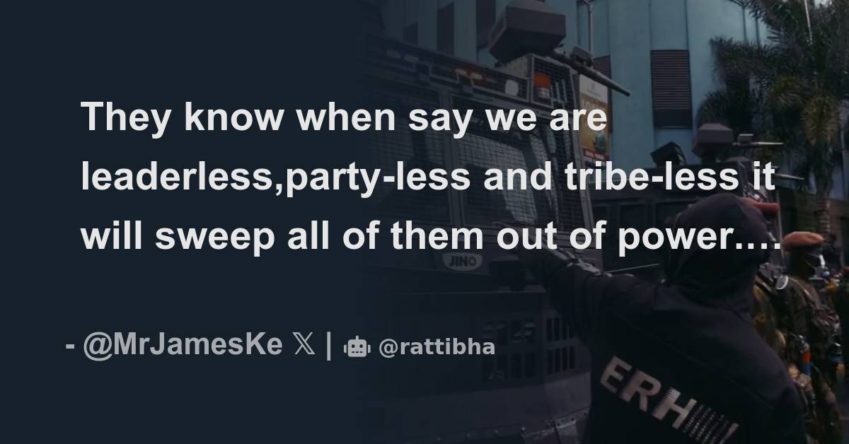 They know when say we are leaderless,party-less and tribe-less it will ...