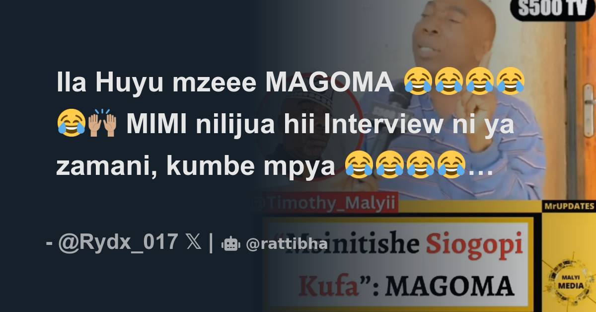 Ila Huyu mzeee MAGOMA 😂😂😂😂😂🙌🏽 MIMI nilijua hii Interview ni ya zamani ...