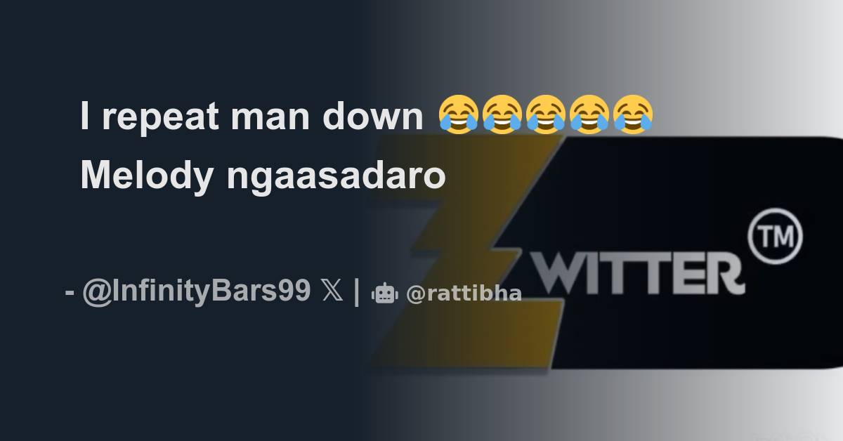 I repeat man down 😂😂😂😂😂 Melody ngaasadaro - Thread from WemaBars📶 @InfinityBars99 - Rattibha