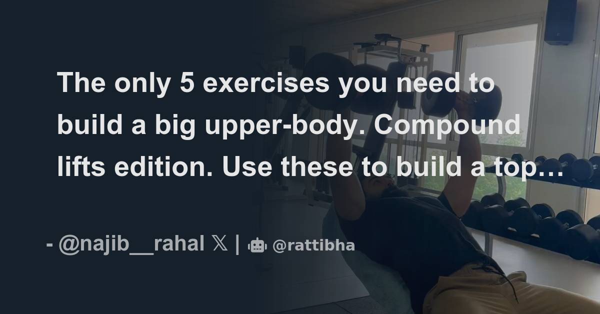 The only 5 exercises you need to build a big upper-body. Compound lifts ...