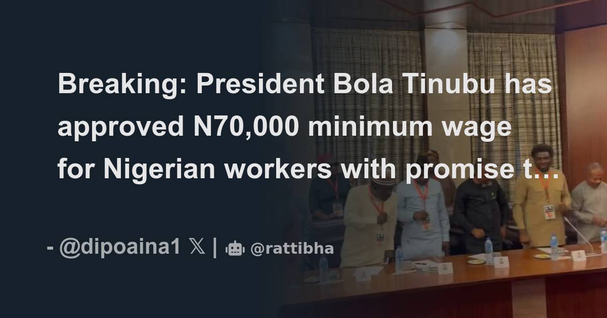 Breaking: President Bola Tinubu has approved N70,000 minimum wage for Nigerian workers with ...