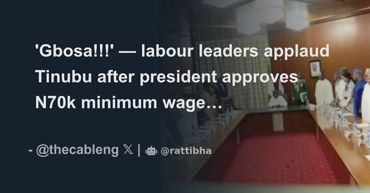 'Gbosa!!!' — labour leaders applaud Tinubu after president approves N70k minimum wage # ...