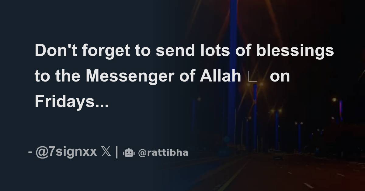 Don't forget to send lots of blessings to the Messenger of Allah ﷺ on Fridays... - Thread from ...