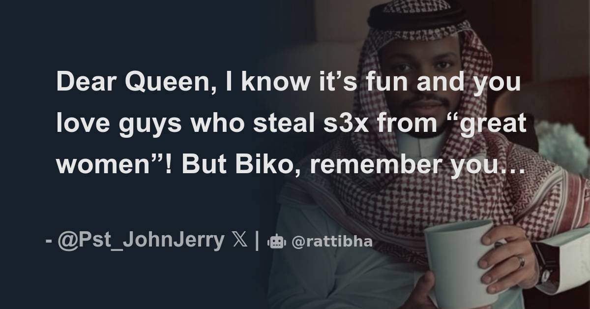 Dear Queen, I know it’s fun and you love guys who steal s3x from “great ...