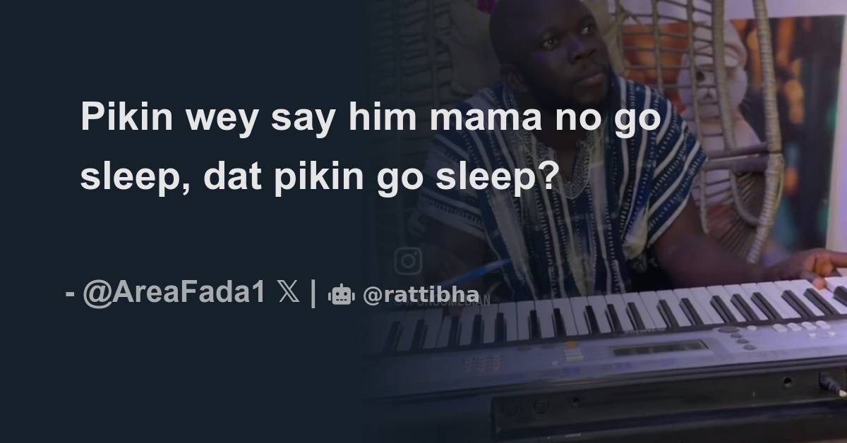 Pikin wey say him mama no go sleep, dat pikin go sleep? - المسلسل من ...