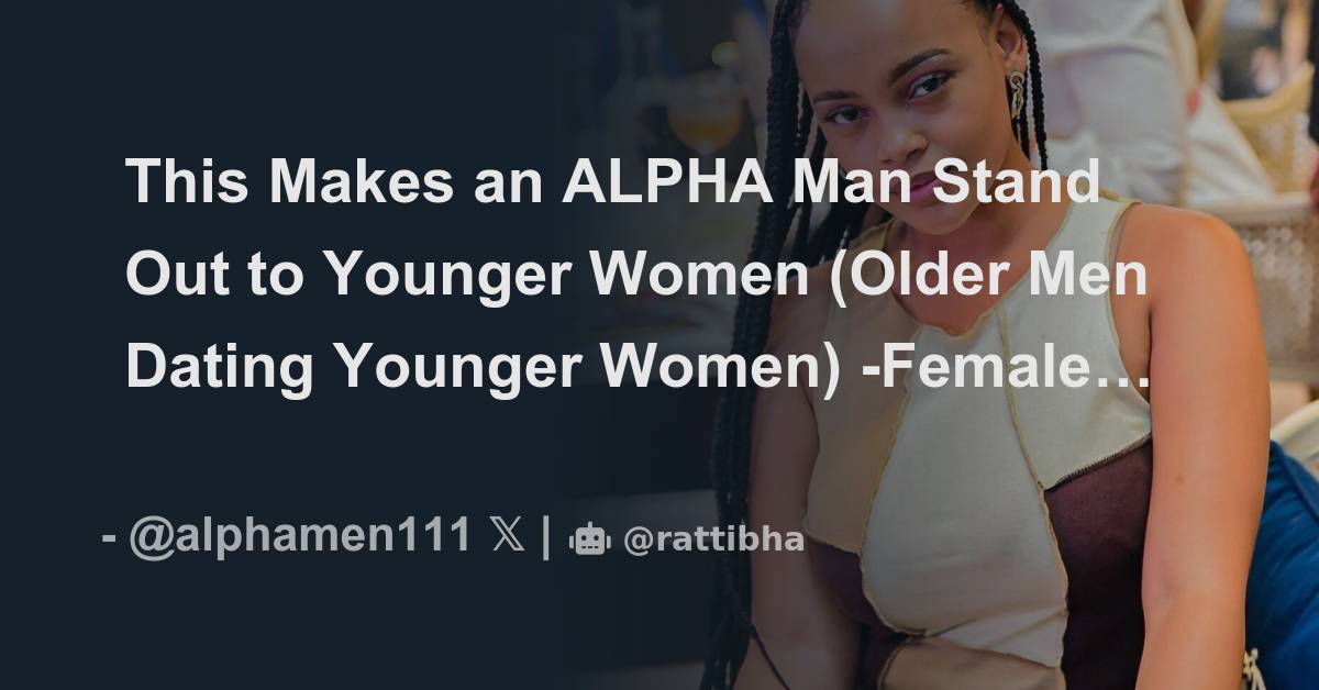 This Makes an ALPHA Man Stand Out to Younger Women (Older Men Dating ...