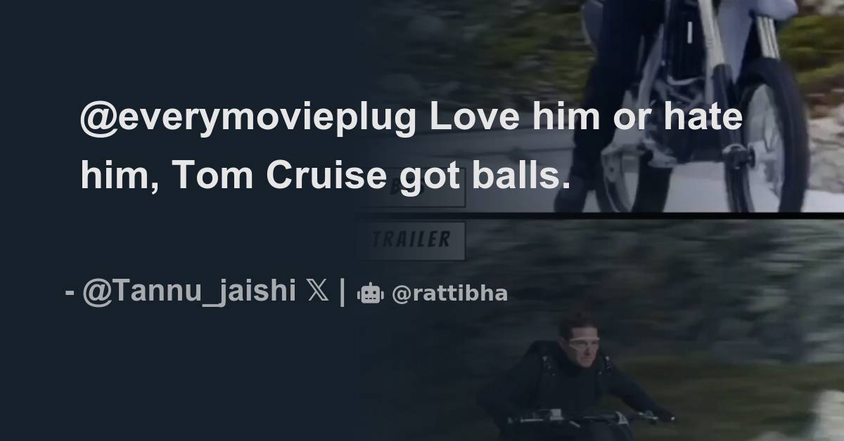 @everymovieplug Love him or hate him, Tom Cruise got balls. - Thread from Tannu(Jaishi) @Tannu ...