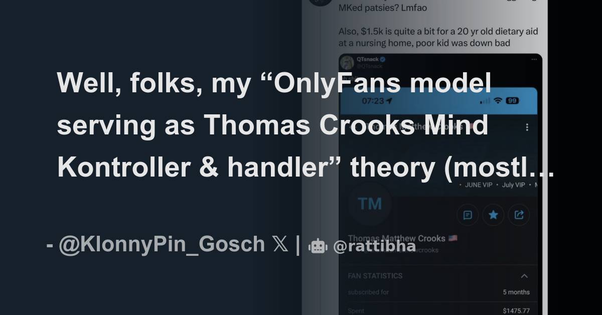 Well, folks, my “OnlyFans model serving as Thomas Crooks Mind ...