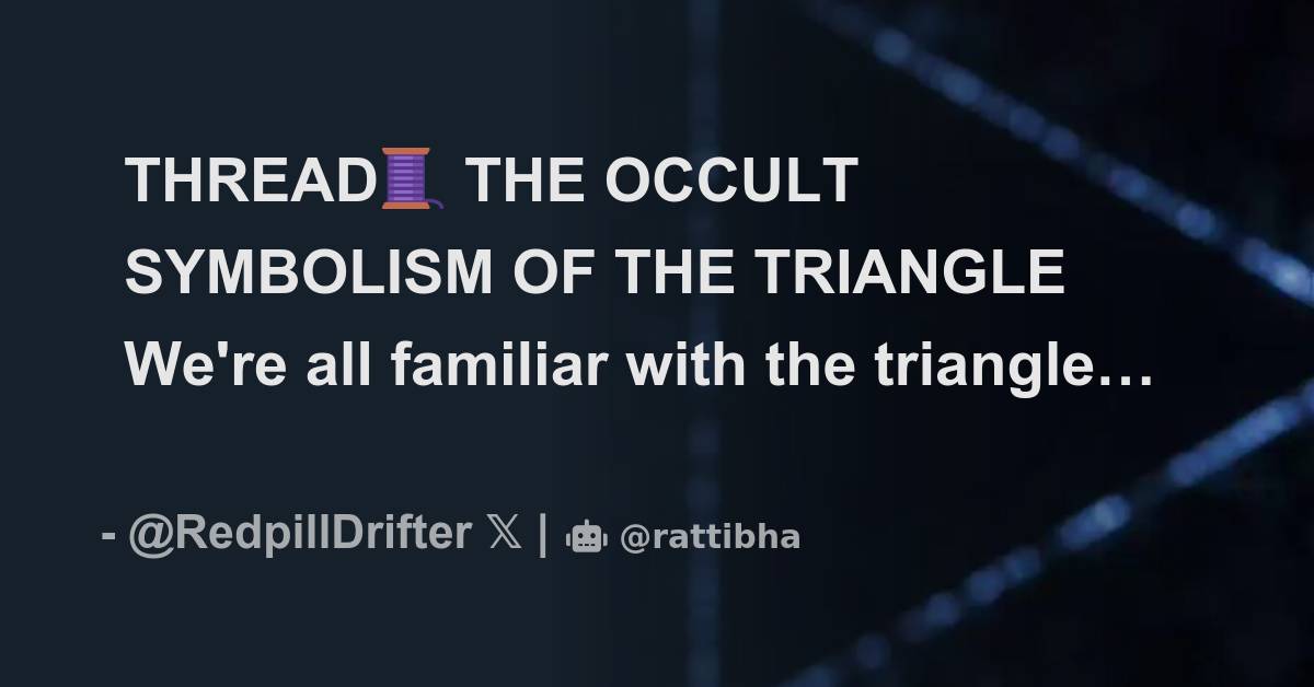 THREAD🧵 THE OCCULT SYMBOLISM OF THE TRIANGLE We're all familiar with ...
