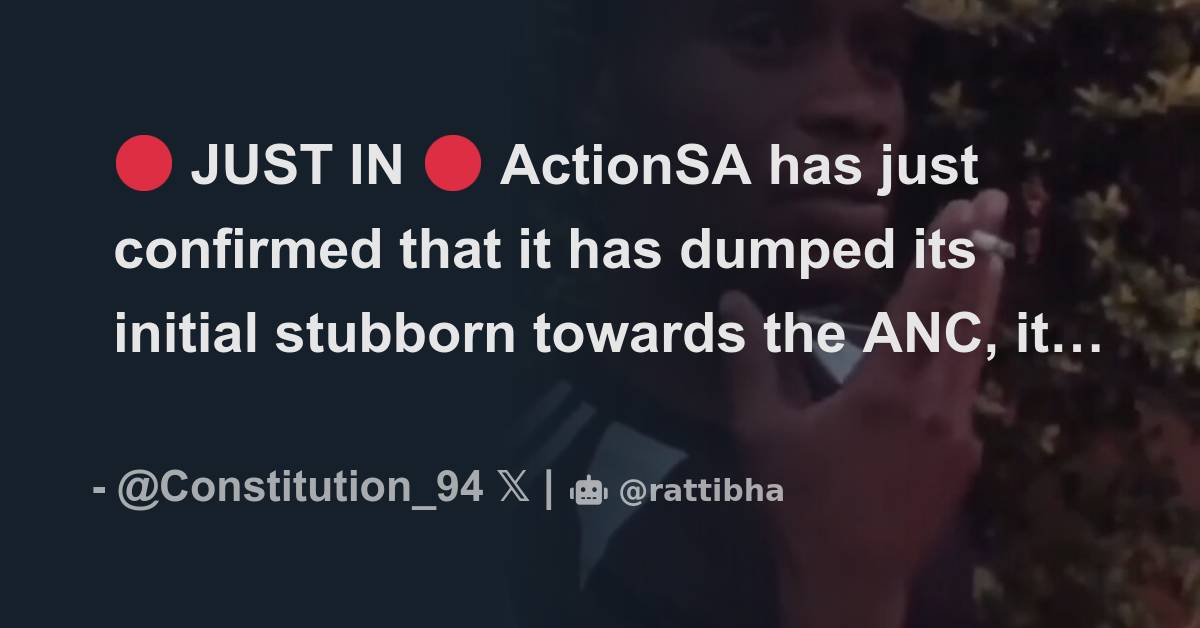 🔴 JUST IN 🔴 ActionSA has just confirmed that it has dumped its initial stubborn towards the ANC ...