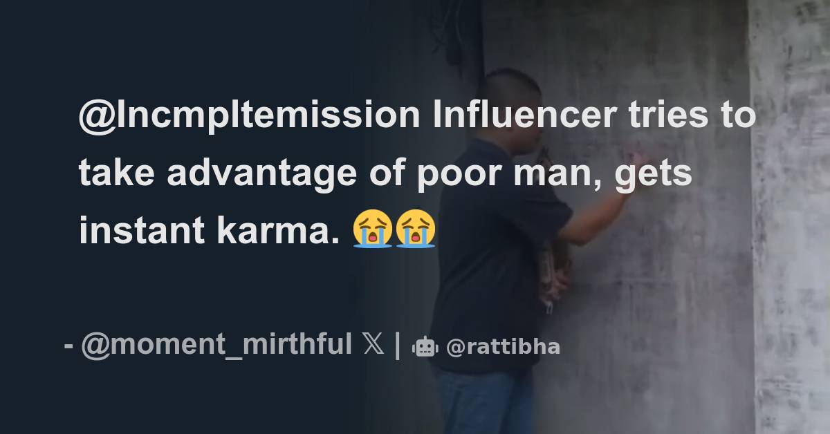 @Incmpltemission Influencer tries to take advantage of poor man, gets ...