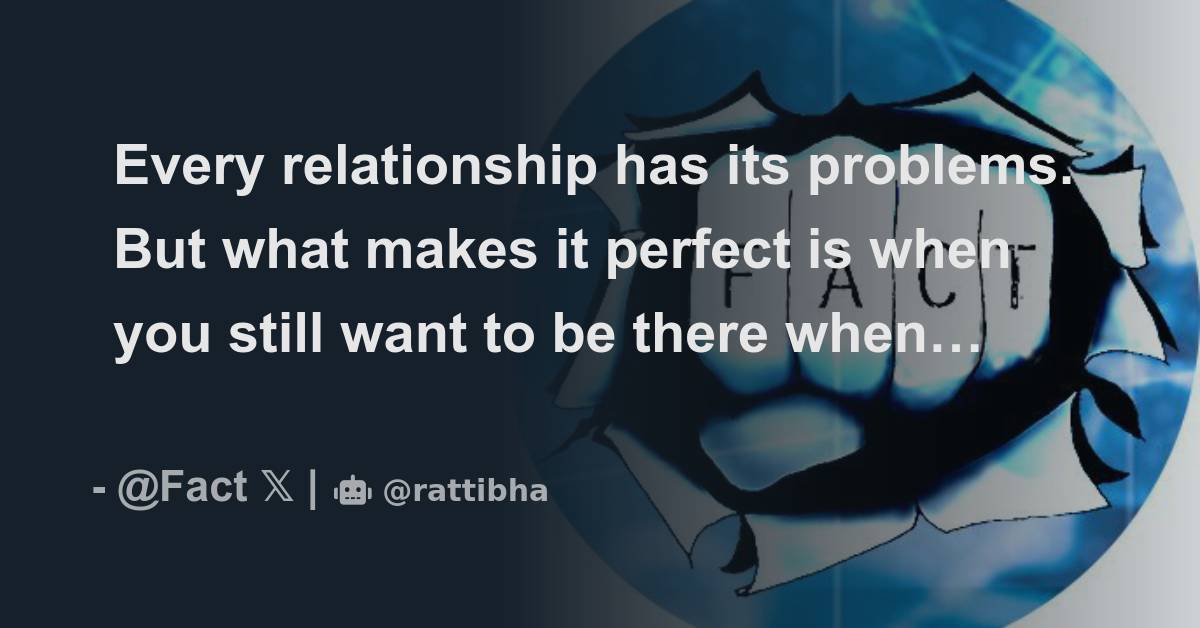 Every relationship has its problems. But what makes it perfect is when you still want to be ...