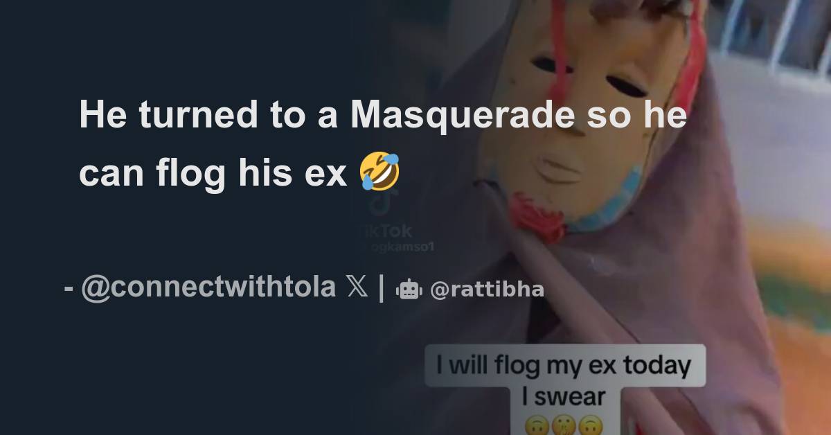 He turned to a Masquerade so he can fIog his ex 🤣 - Thread from Tola ...