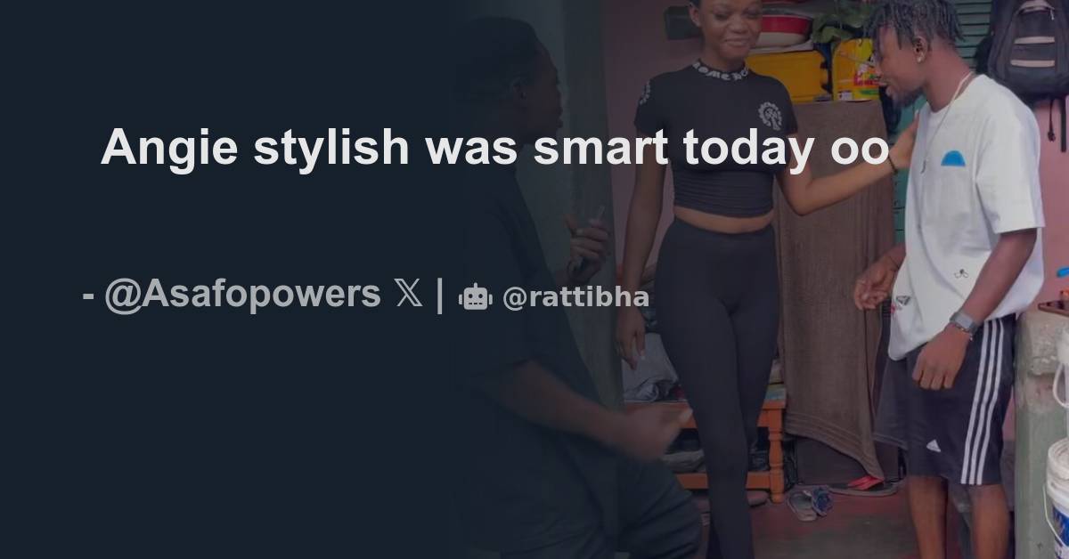 Angie stylish was smart today oo - Thread from Asafopowers🇬🇭🇬🇭 ...