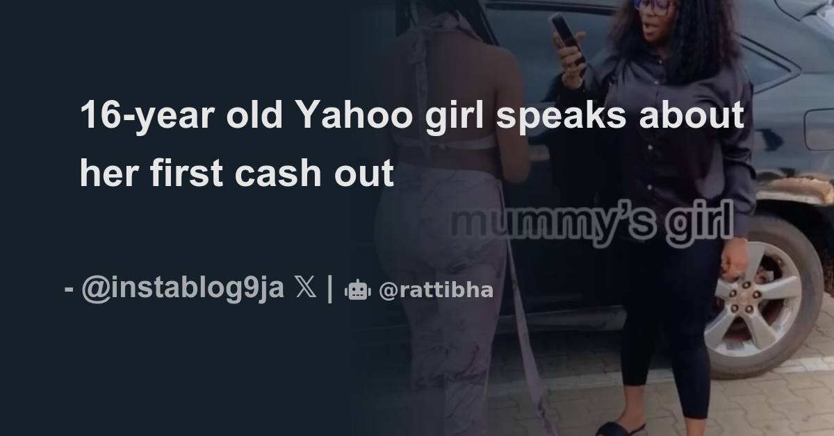 16-year old Yahoo girl speaks about her first cash out - المسلسل من Instablog9ja @instablog9ja ...
