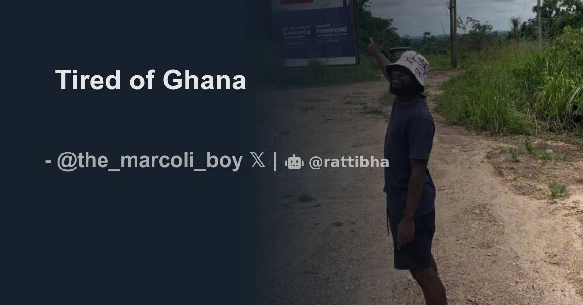 Tired of Ghana - Thread from Twilight @the_marcoli_boy - Rattibha