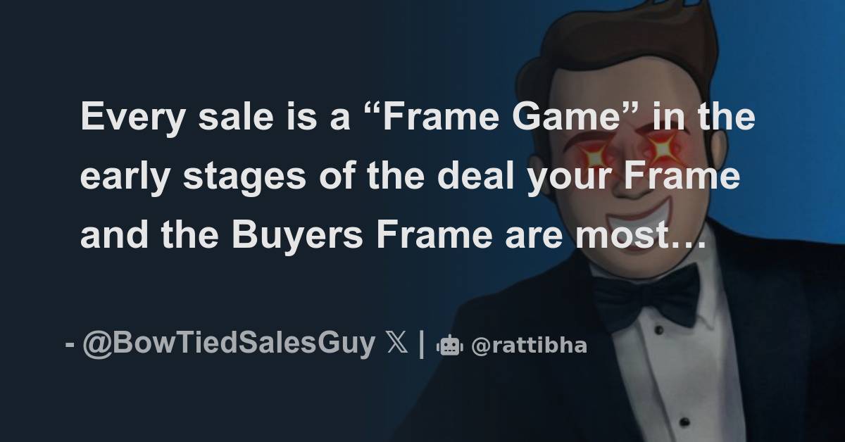 Every sale is a “Frame Game” in the early stages of the deal your Frame ...